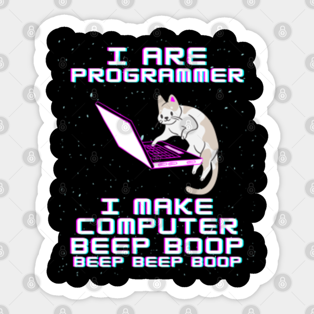 I Are Programmer I Make Computer Beep Boop Beep Beep Boop I Are Programmer Sticker Teepublic